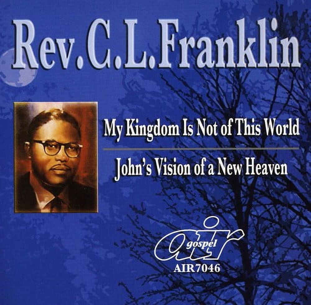 Rev. C.L. Franklin - My Kingdom Is Not Of This World/John's Vision Of A ...