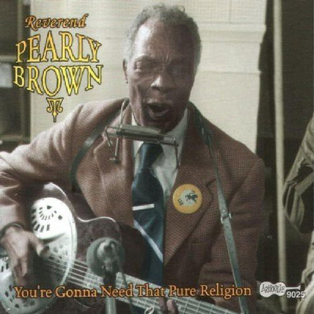Rev. Pearly Brown - You're Gonna Need That Pure Religion - Music ...