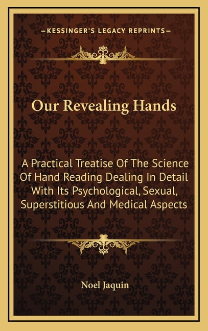 Our Revealing Hands : A Practical Treatise Of The Science Of Hand ...