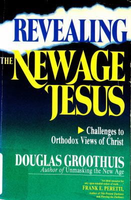 Pre-Owned Revealing the New Age Jesus: Challenges to Orthodox Views of ...