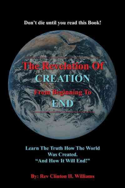 Revelation of Creation from Beginning to End : Learn the Truth How the ...