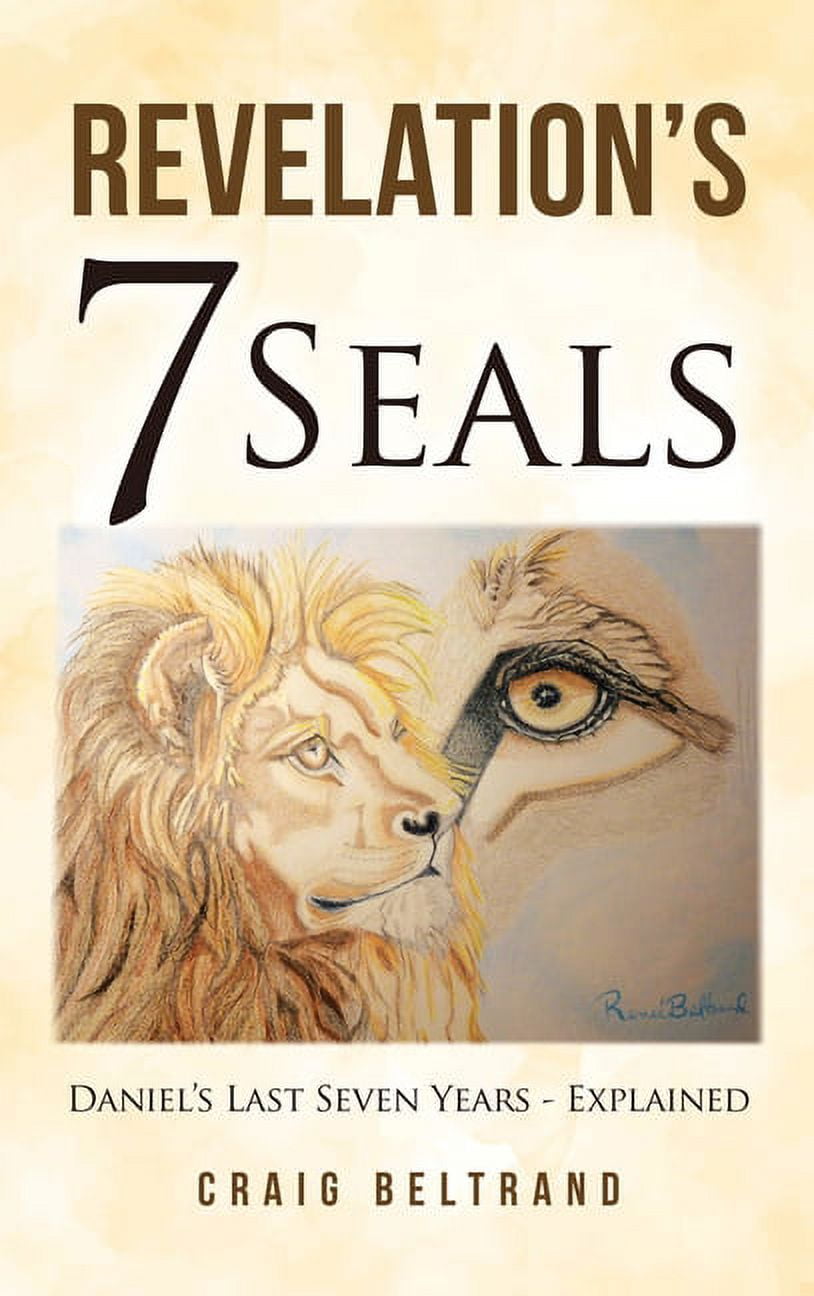 Revelation's 7 Seals: Daniel's Last Seven Years - Explained (Hardcover ...