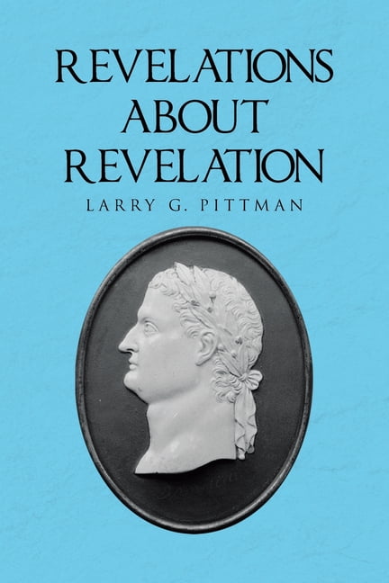 Revelations about Revelation: An Explanation of the Apocalypse of John ...