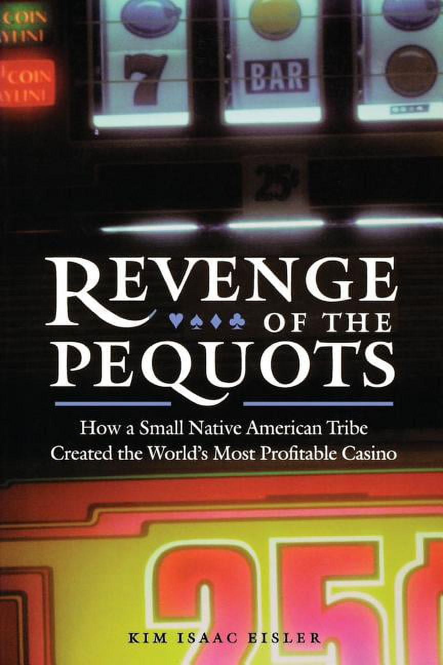 Revenge of the Pequots: How a Small Native American Tribe Created the ...