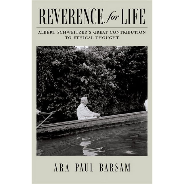 Reverence for Life: Albert Schweitzer's Great Contribution to Ethical Thought, (Hardcover ...