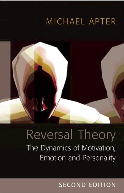 Reversal Theory : The Dynamics of Motivation, Emotion and Personality ...