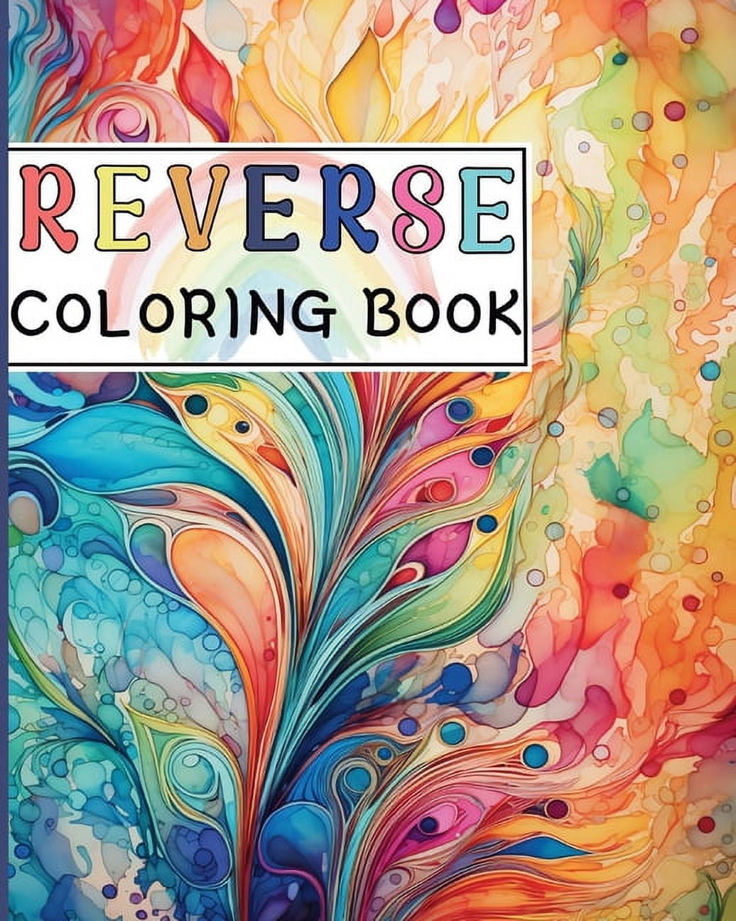 Reverse Coloring Book: Canvas for Creative Souls where The Book Has the ...
