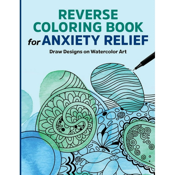 Reverse Coloring Book for Anxiety Relief : Draw Designs on Watercolor ...