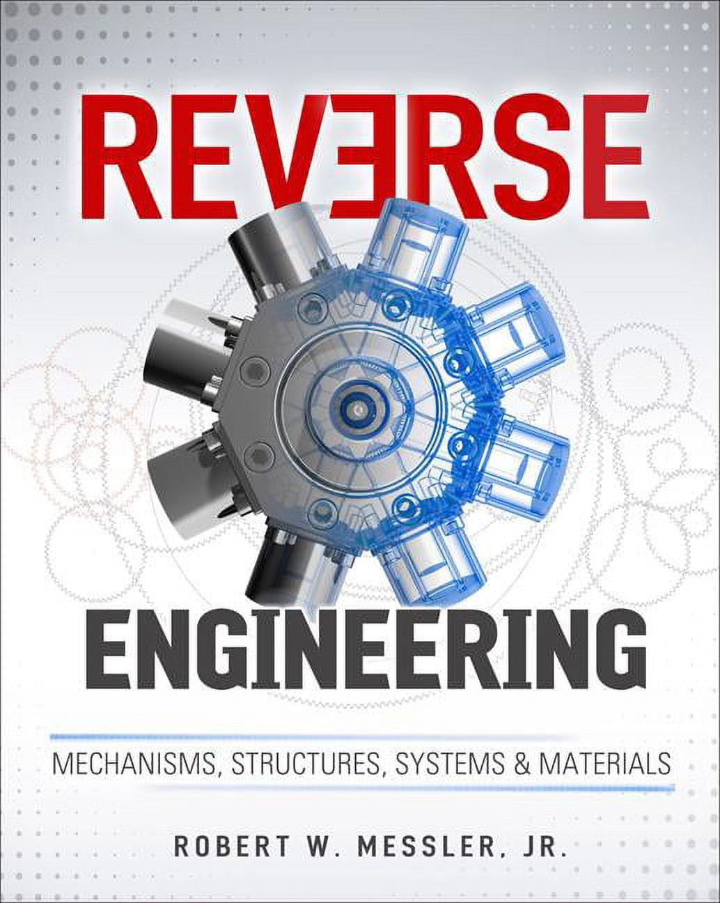 Reverse Engineering: Mechanisms, Structures, Systems & Materials ...