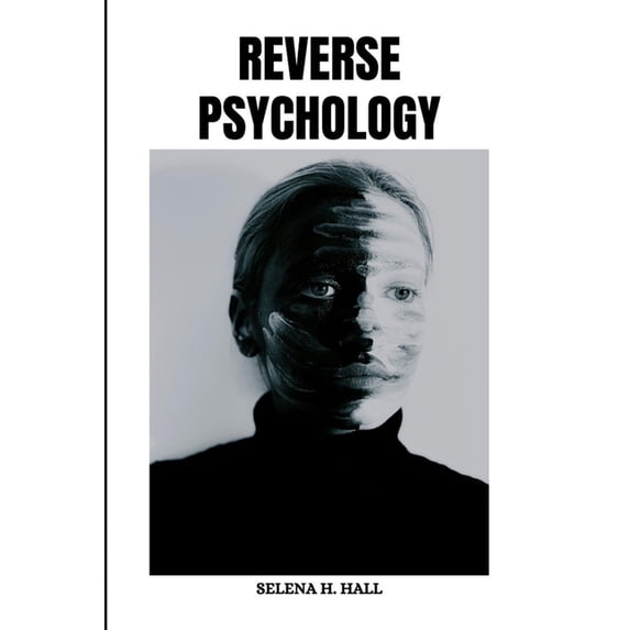Reverse Psychology: Discovering how to interpret body language, assess ...