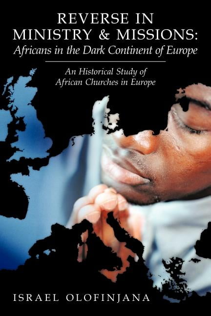 Reverse in Ministry and Missions : Africans in the Dark Continent of ...