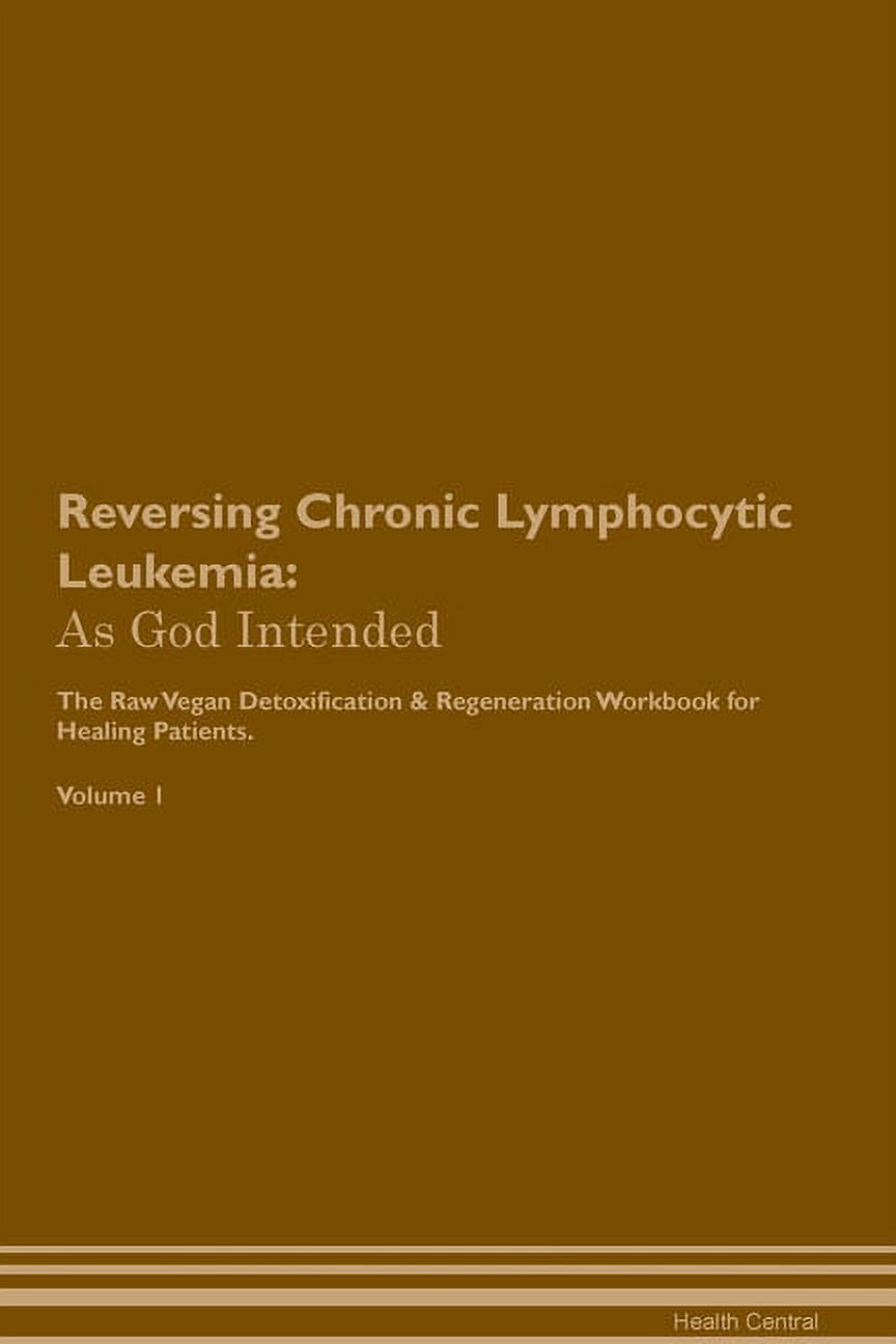 Reversing Chronic Lymphocytic Leukemia: As God Intended The Raw Vegan ...