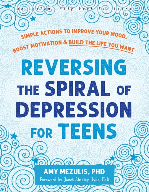Reversing the Spiral of Depression for Teens : Simple Actions to ...