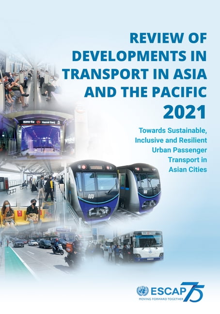 Review of Developments in Transport in Asia and the Pacific 2021 : Towards Sustainable ...