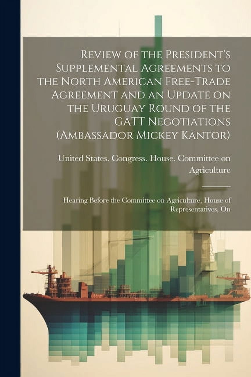 Review of the President's Supplemental Agreements to the North American ...