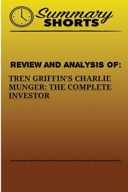 Summary Shorts Review And Analysis Of: : Tren Griffins's Charlie Munger ...