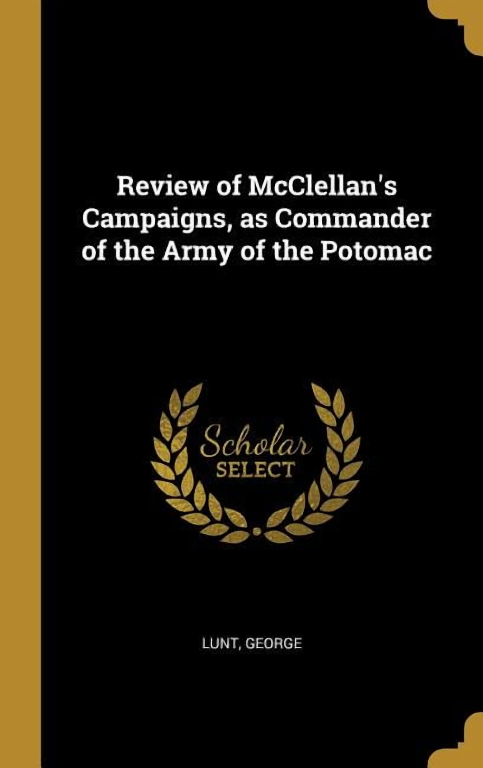 Review of McClellan's Campaigns, as Commander of the Army of the ...