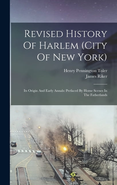 Revised History Of Harlem (city Of New York): Its Origin And Early ...