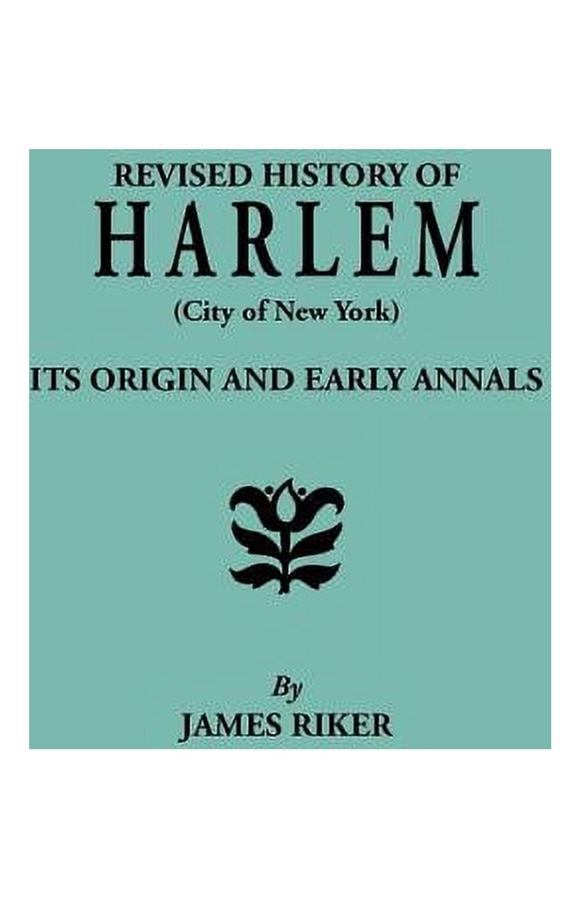 Revised History of Harlem (City of New York). Its Origin and Early ...