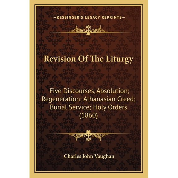 Revision Of The Liturgy : Five Discourses, Absolution; Regeneration ...
