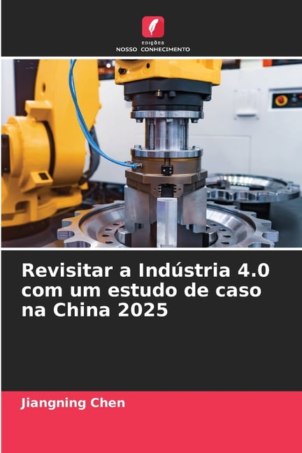Revisitar a Indústria 4.0 com um estudo de caso na China 2025, (Paperback) - Walmart.com