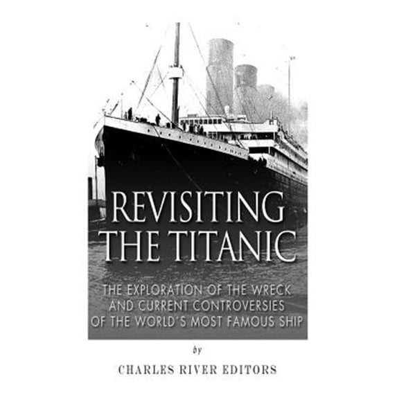 Revisiting the Titanic : The Exploration of the Wreck and Current ...
