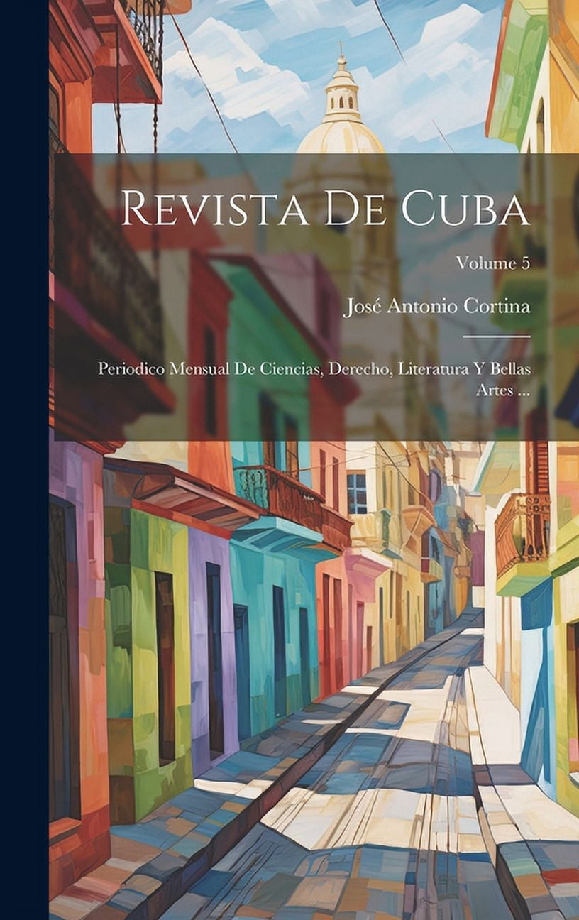 Revista De Cuba: Periodico Mensual De Ciencias, Derecho, Literatura Y ...