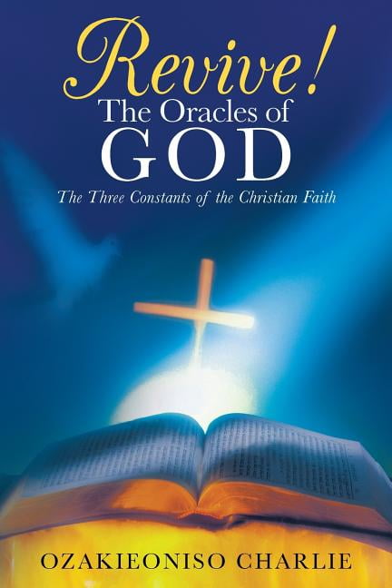 Revive! The Oracles of God: The Three Constants of the Christian Faith ...