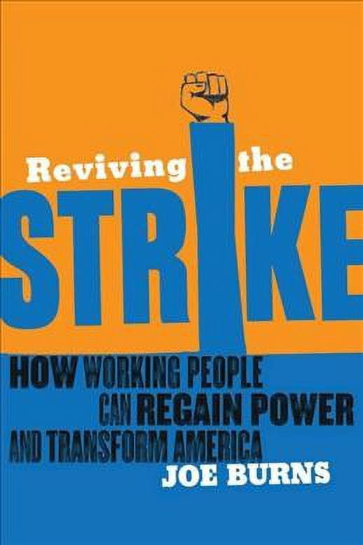 Reviving the Strike: How Working People Can Regain Power and Transform ...