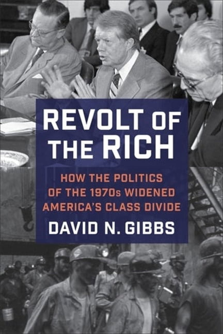 Revolt of the Rich: How the Politics of the 1970s Widened America's ...