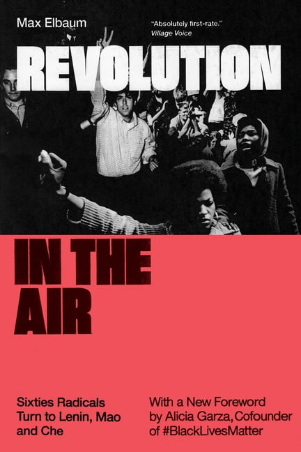 Revolution in the Air : Sixties Radicals Turn to Lenin, Mao and Che ...