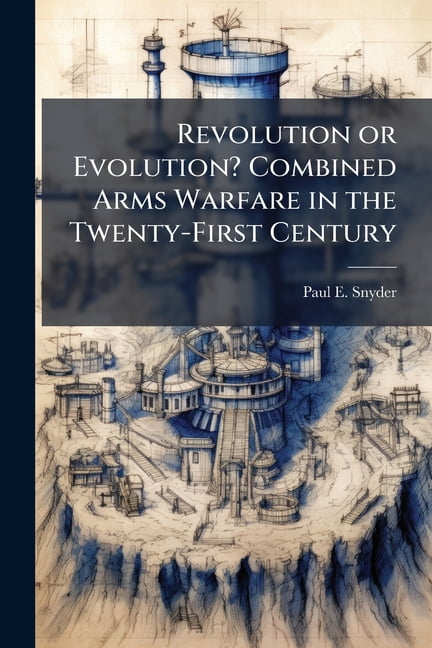 Revolution or Evolution? Combined Arms Warfare in the Twenty-First ...