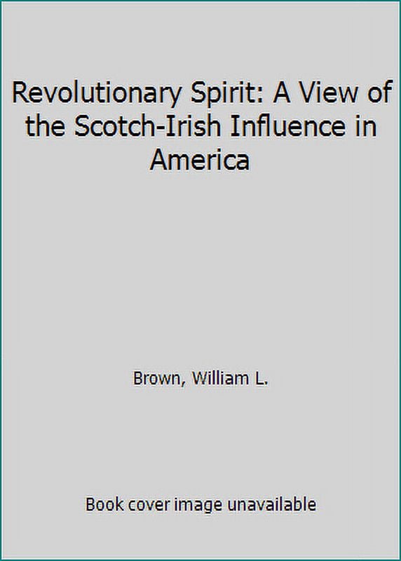 Pre-Owned Revolutionary Spirit: A View of the Scotch-Irish Influence in ...