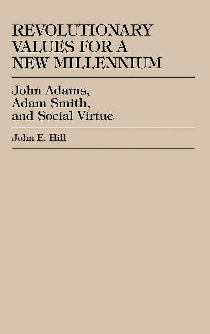 Revolutionary Values for a New Millennium: John Adams, Adam Smith, and ...