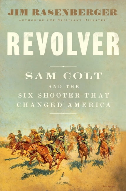 Revolver: Sam Colt and the Six-Shooter That Changed America, (Hardcover ...