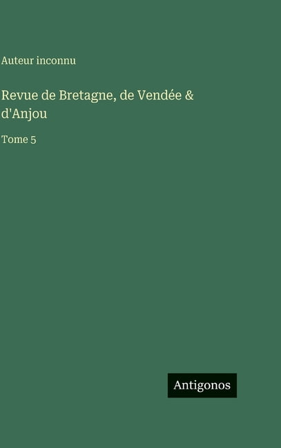 Revue de Bretagne, de VendÃ©e & d'Anjou: Tome 5, (Hardcover) - Walmart.com