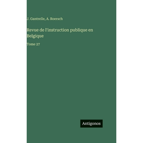 Revue de l'instruction publique en Belgique: Tome 27, (Hardcover) - Walmart.com