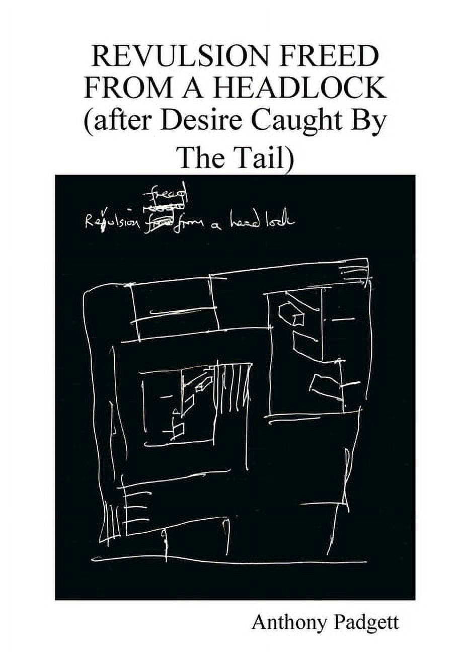 Revulsion Freed From A Headlock (after Desire Caught By The Tail ...