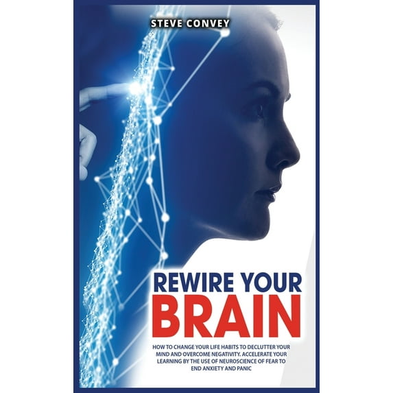 Rewire Your Brain : How to Change Your Life Habits to Declutter Your ...