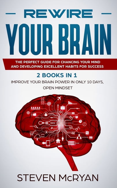Rewire Your Brain: The Perfect Guide For Chaging Your Mind And ...