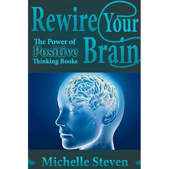 Rewire Your Brain: The Power of Positive Thinking Books (Paperback ...