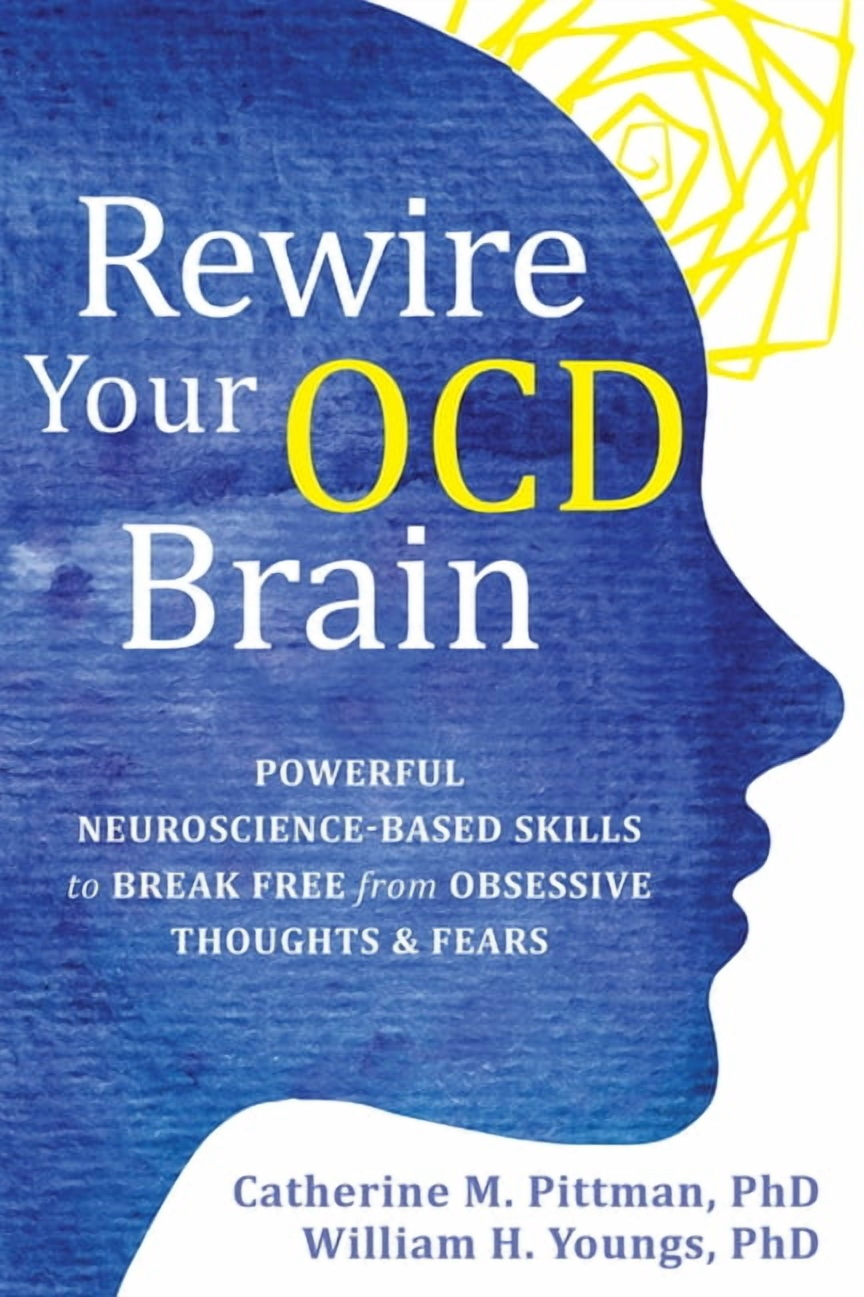 Rewire Your OCD Brain : Powerful Neuroscience-Based Skills to Break ...