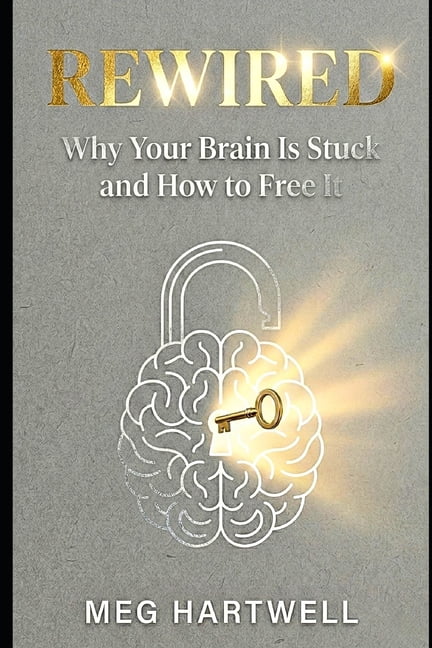Rewired: Why Your Brain Is Stuck and How to Free It.: The 5-Step R.E.S ...