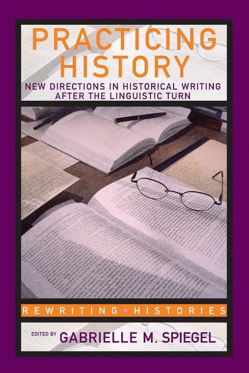 Rewriting Histories Practicing History: New Directions in Historical ...