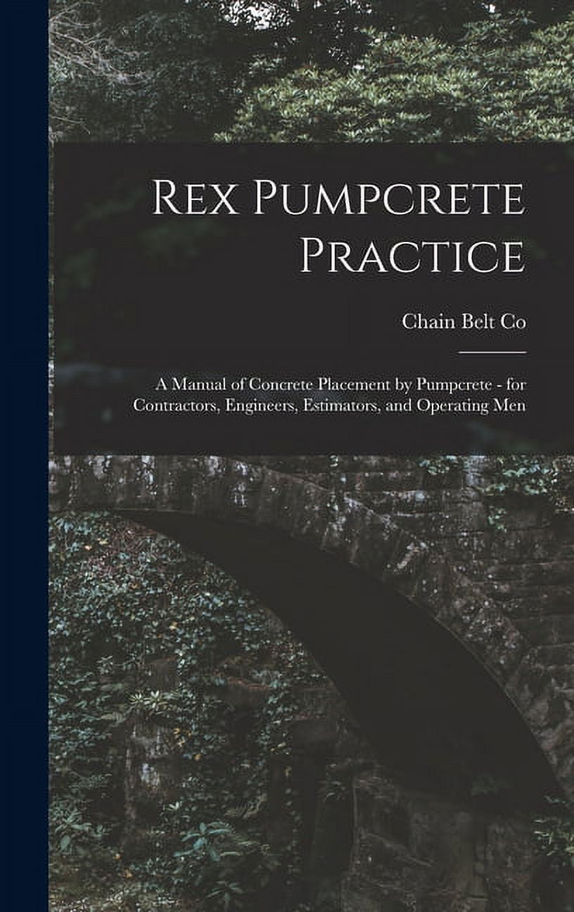 Rex Pumpcrete Practice; a Manual of Concrete Placement by Pumpcrete ...
