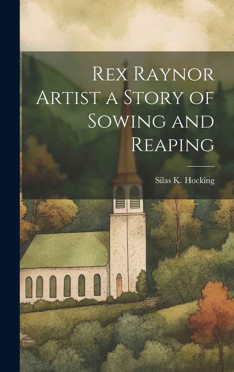 Rex Raynor Artist a Story of Sowing and Reaping (Hardcover) - Walmart.com