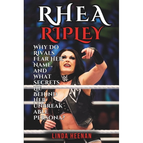 Rhea Ripley: Why Do Rivals Fear Her Name, and What Secrets Lie Behind ...
