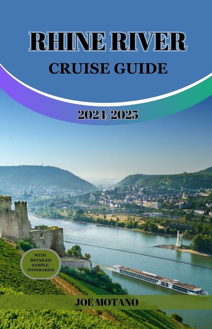 Rhine River Cruise Guide 2024/2025: Discover Europe Legendary Waterway ...