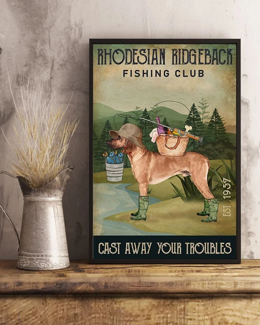 Rhodesian Ridgeback Fishing Club Cast Away Your Troubles Dog Poster NO ...