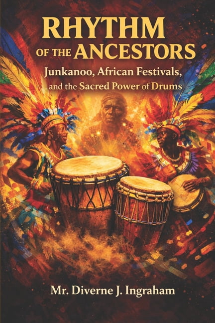 Rhythm of the Ancestors: Junkanoo, African Festivals, and the Sacred ...